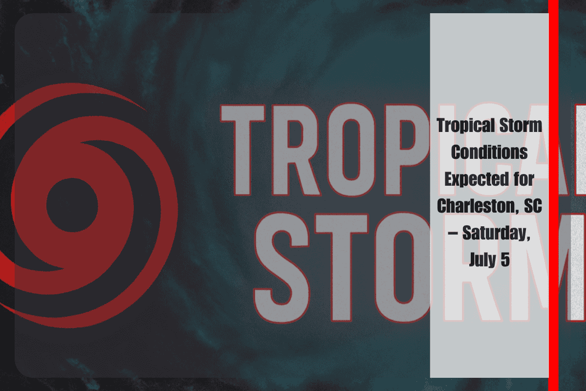 Tropical Storm Conditions Expected for Charleston, SC – Saturday, July ...
