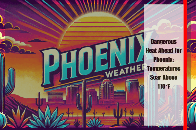 Dangerous Heat Ahead for Phoenix: Temperatures Soar Above 110°F - Huron ...