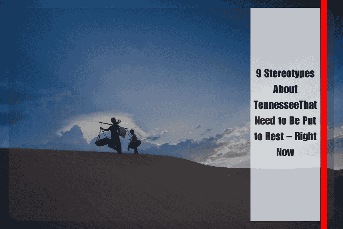 9 Stereotypes About TennesseeThat Need to Be Put to Rest – Right Now ...